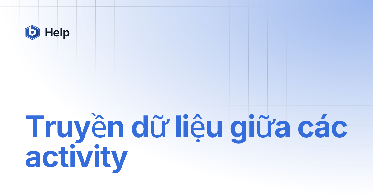 Truyền dữ liệu giữa các activity | Help