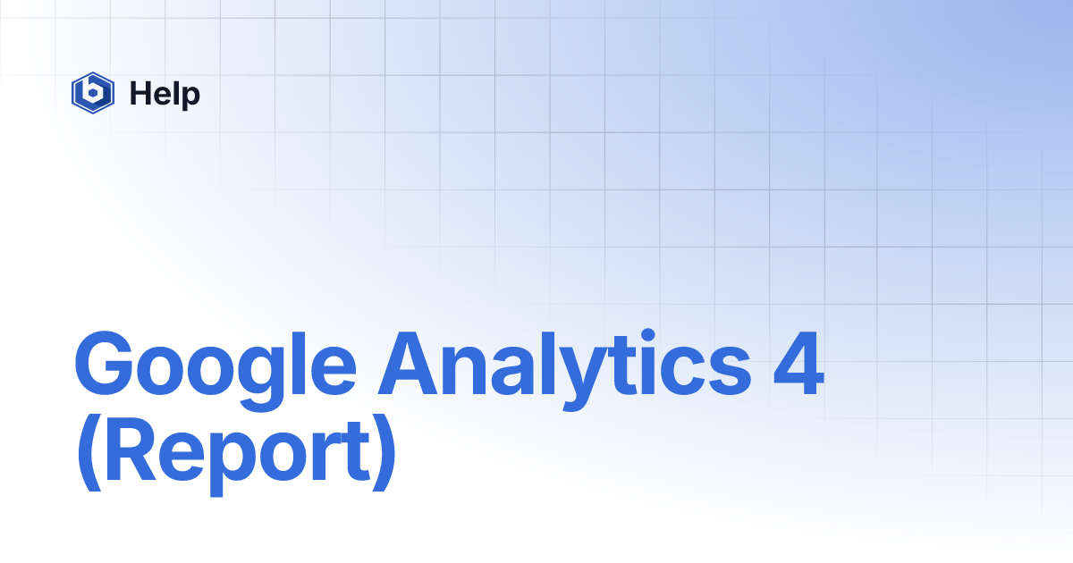 Google Analytics 4 (Report) | Help